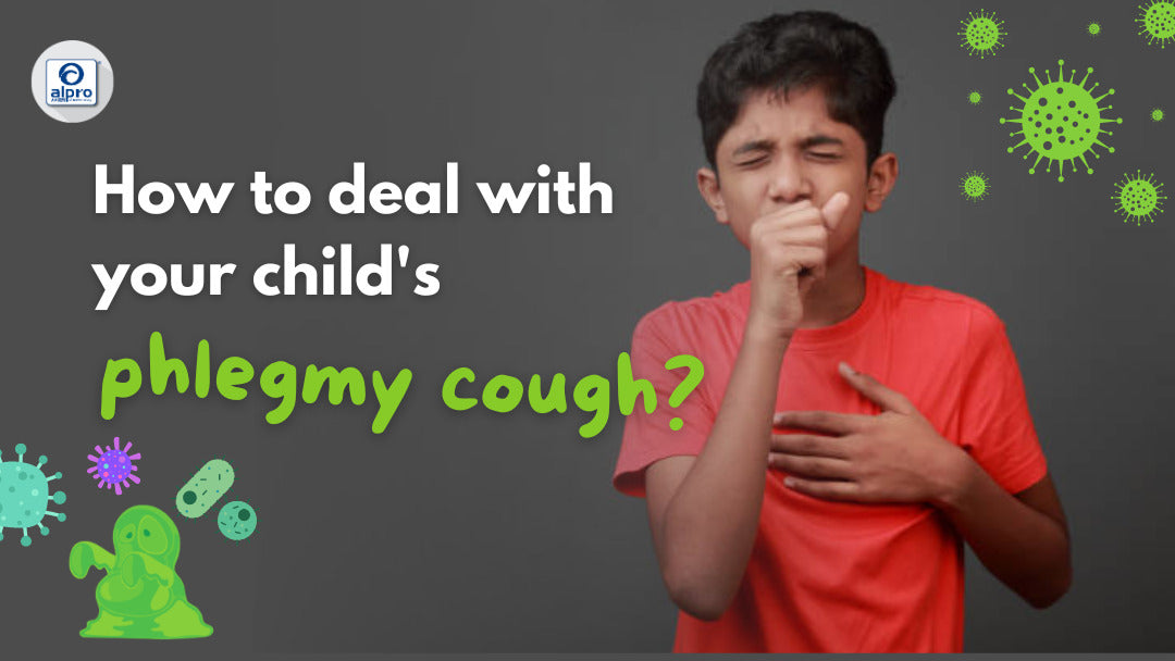 How to deal with your child's phlegmy cough? - Alpro Pharmacy