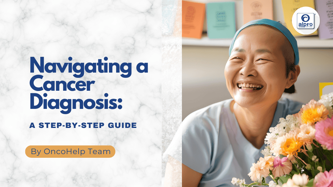 Navigating a Cancer Diagnosis: A Step-by-Step Guide - Alpro Pharmacy
